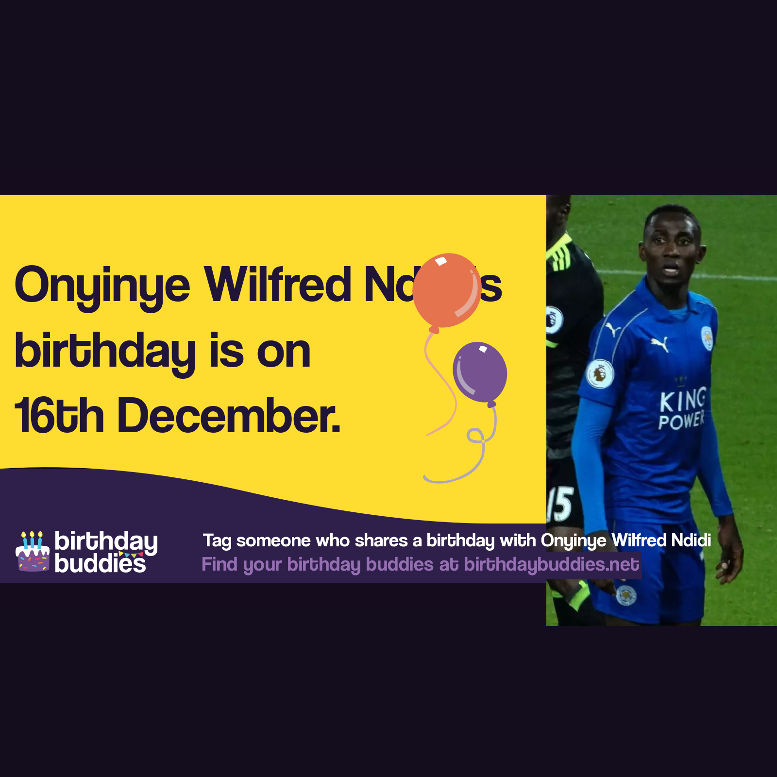 Onyinye Wilfred Ndidi's birthday is 16th December 1996