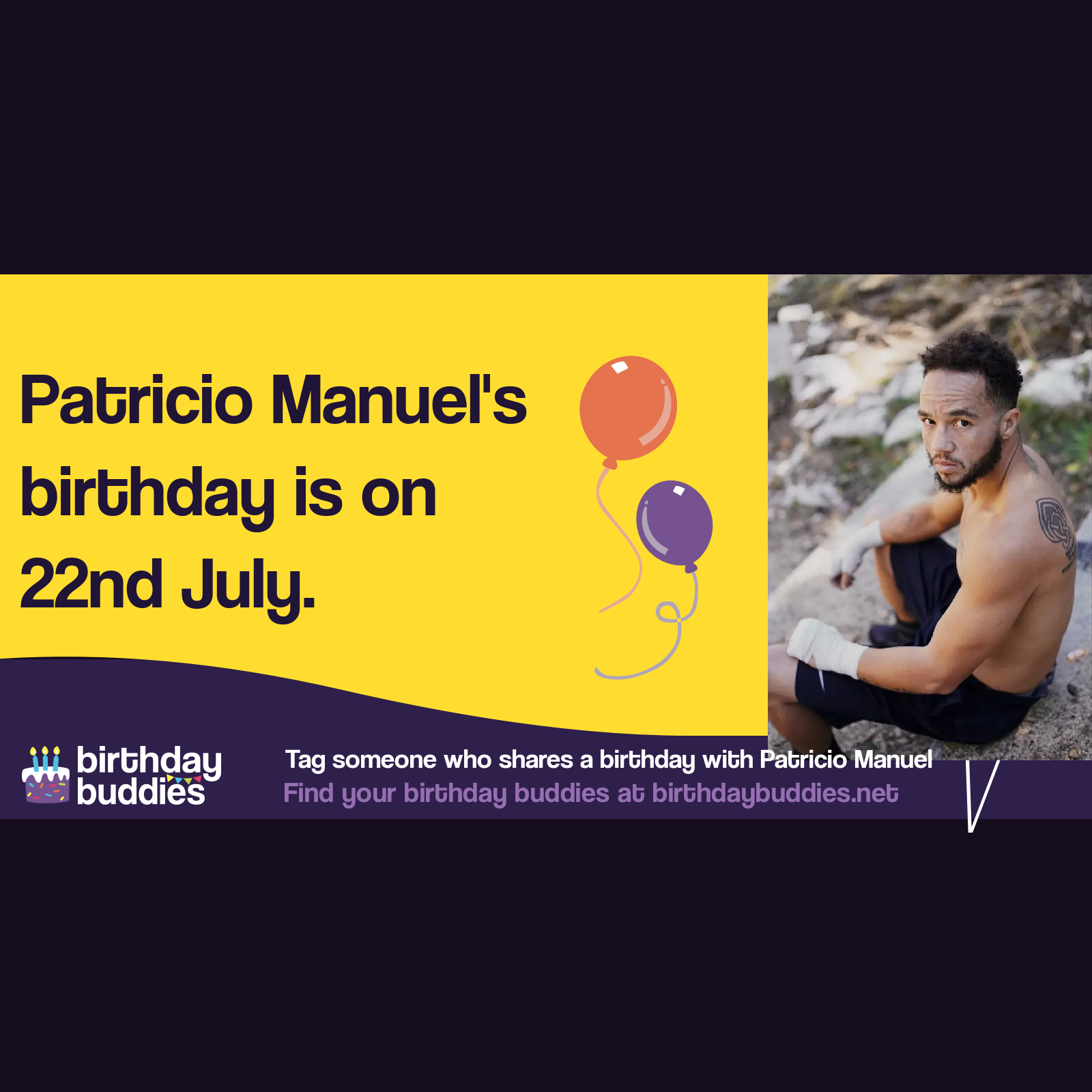 Patricio Manuel's birthday is 22nd July 1985
