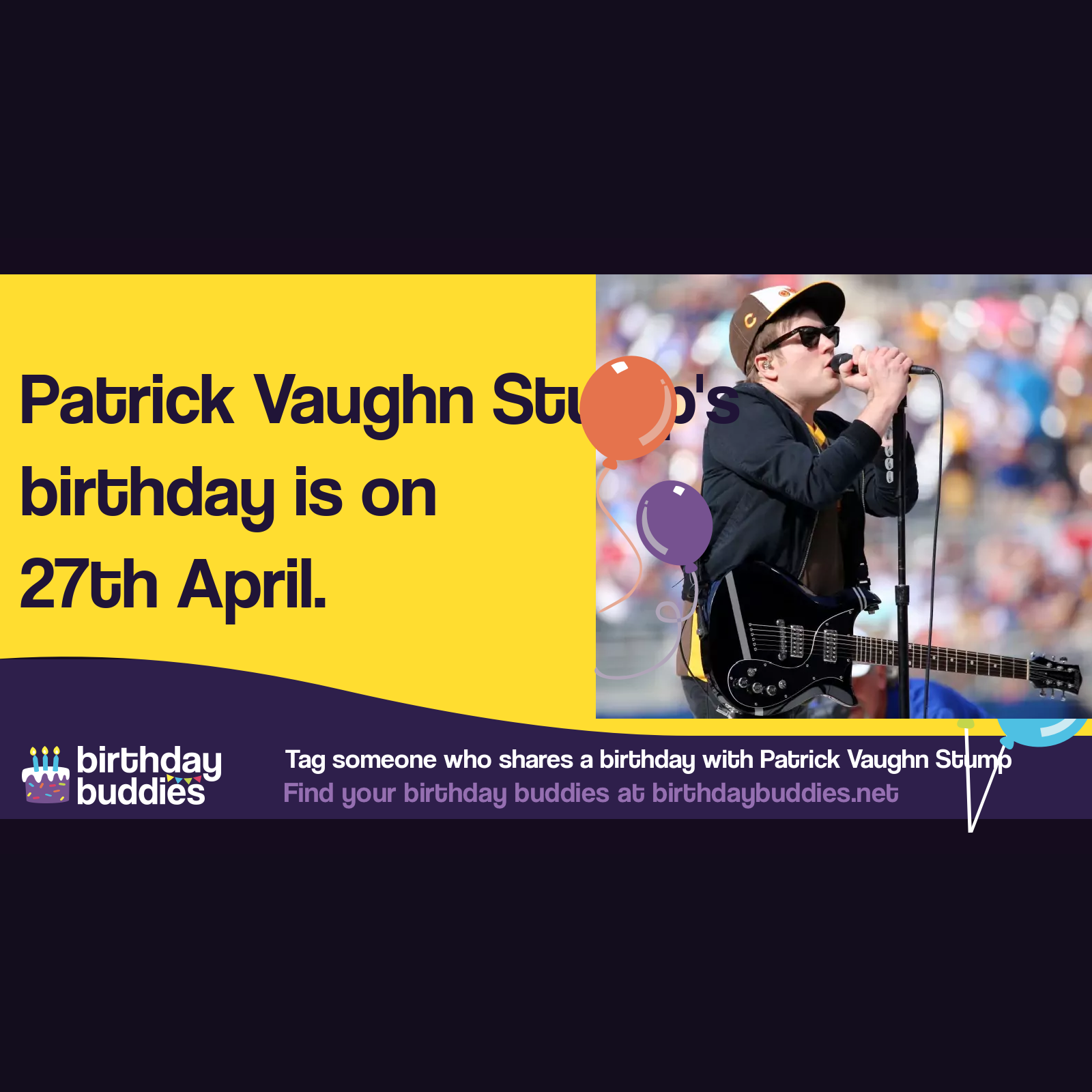 Patrick Vaughn Stump's birthday is 27th April 1984