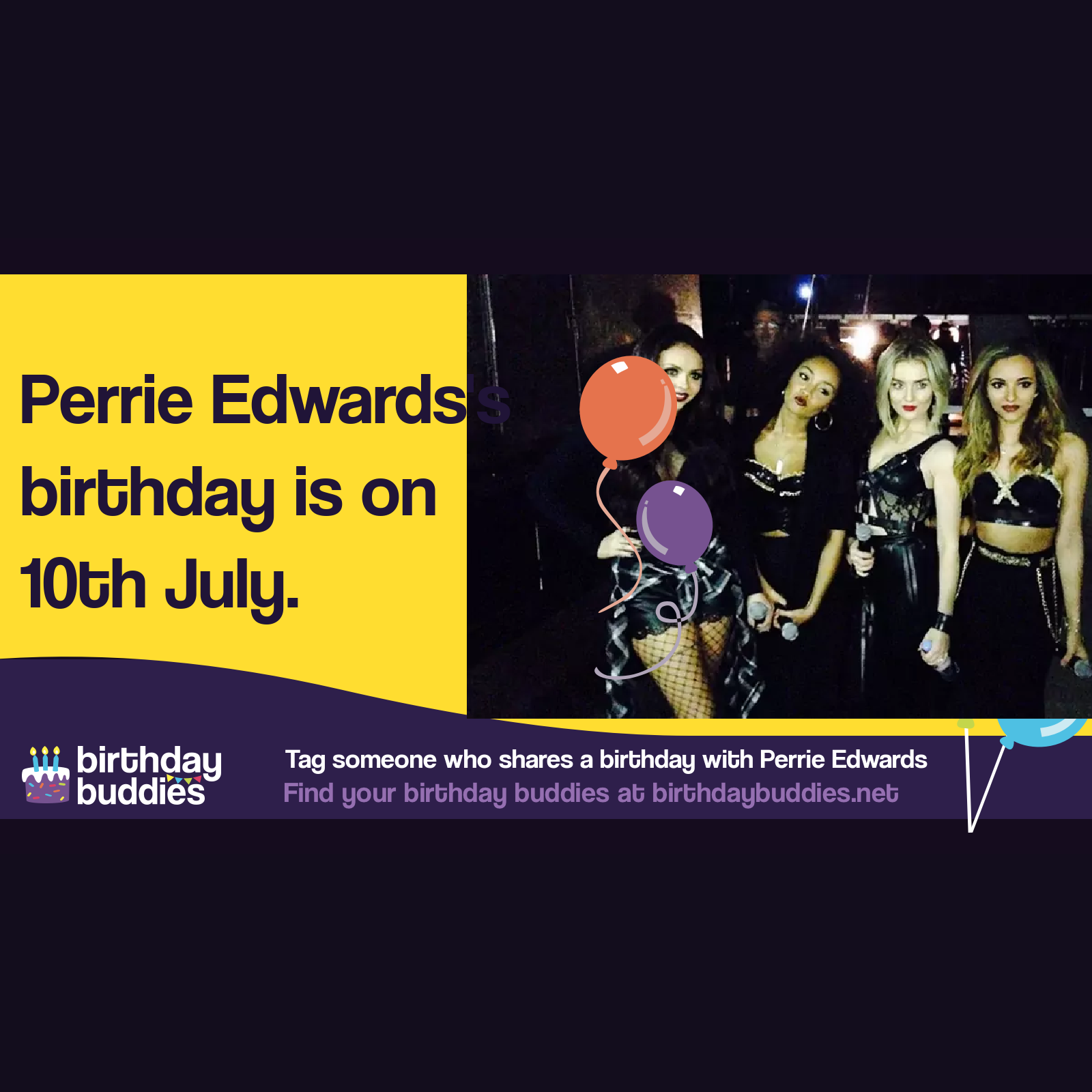 Perrie Edwards's birthday is 10th July 1993