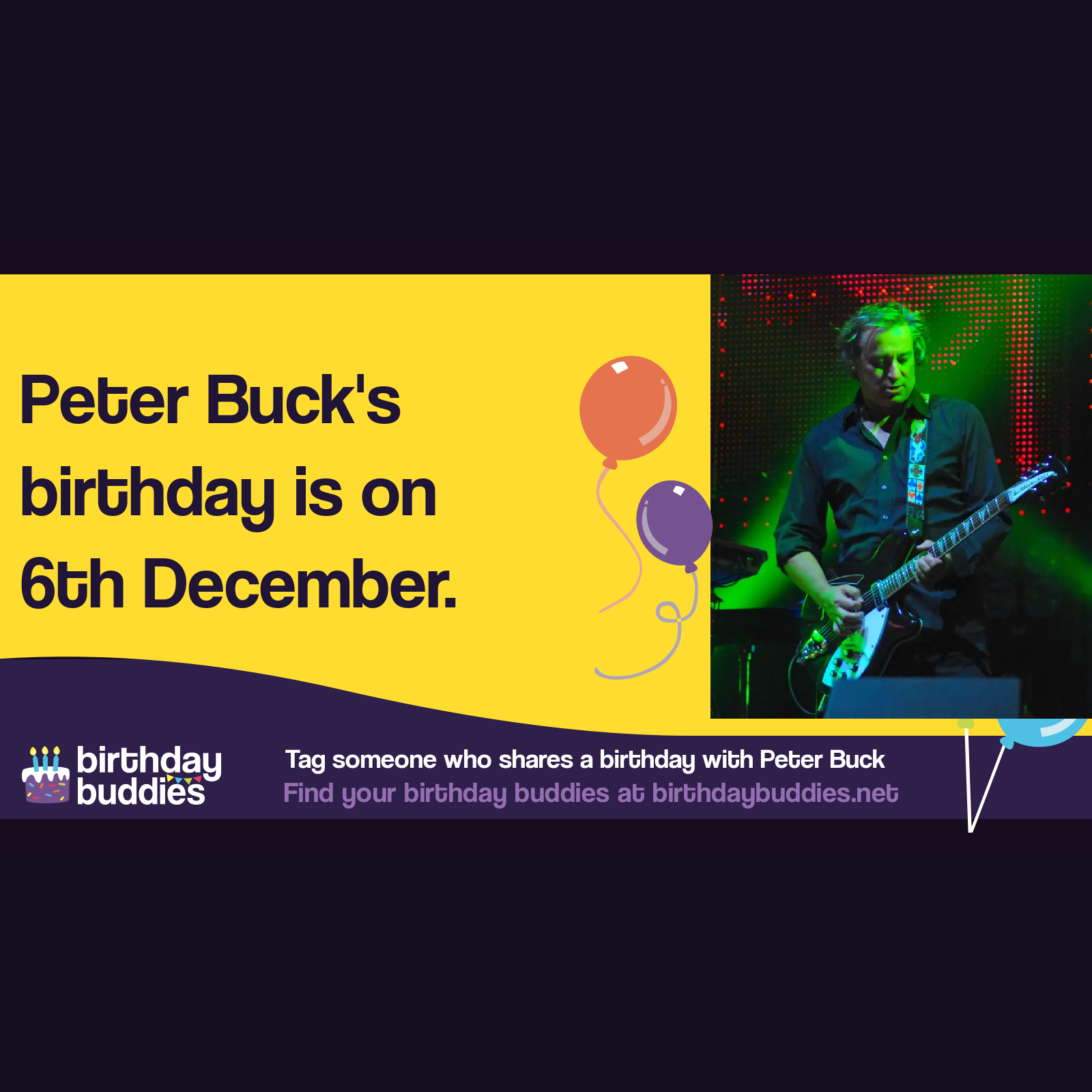 Peter Buck's birthday is 6th December 1956