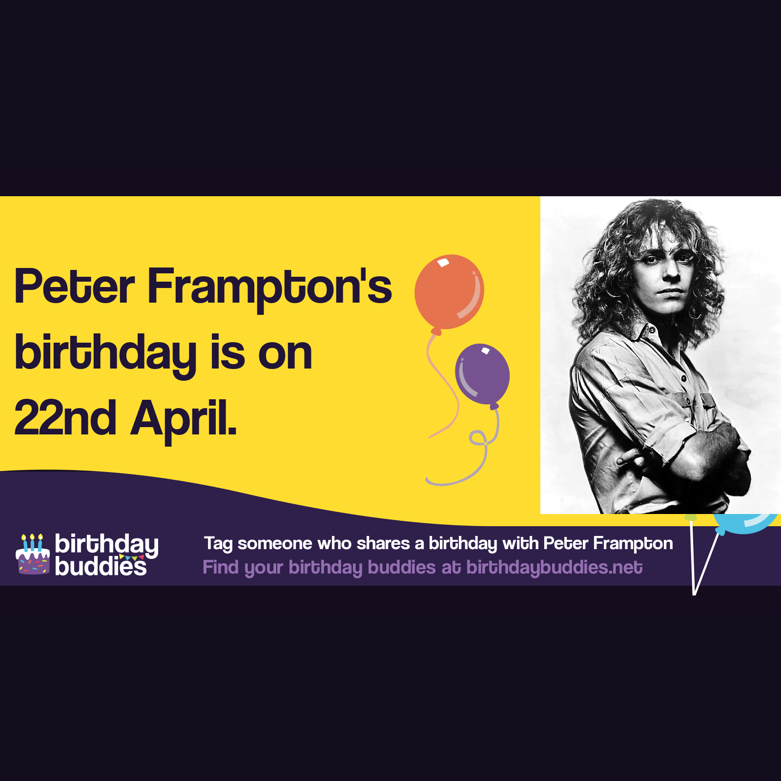 Peter Frampton's birthday is 22nd April 1950