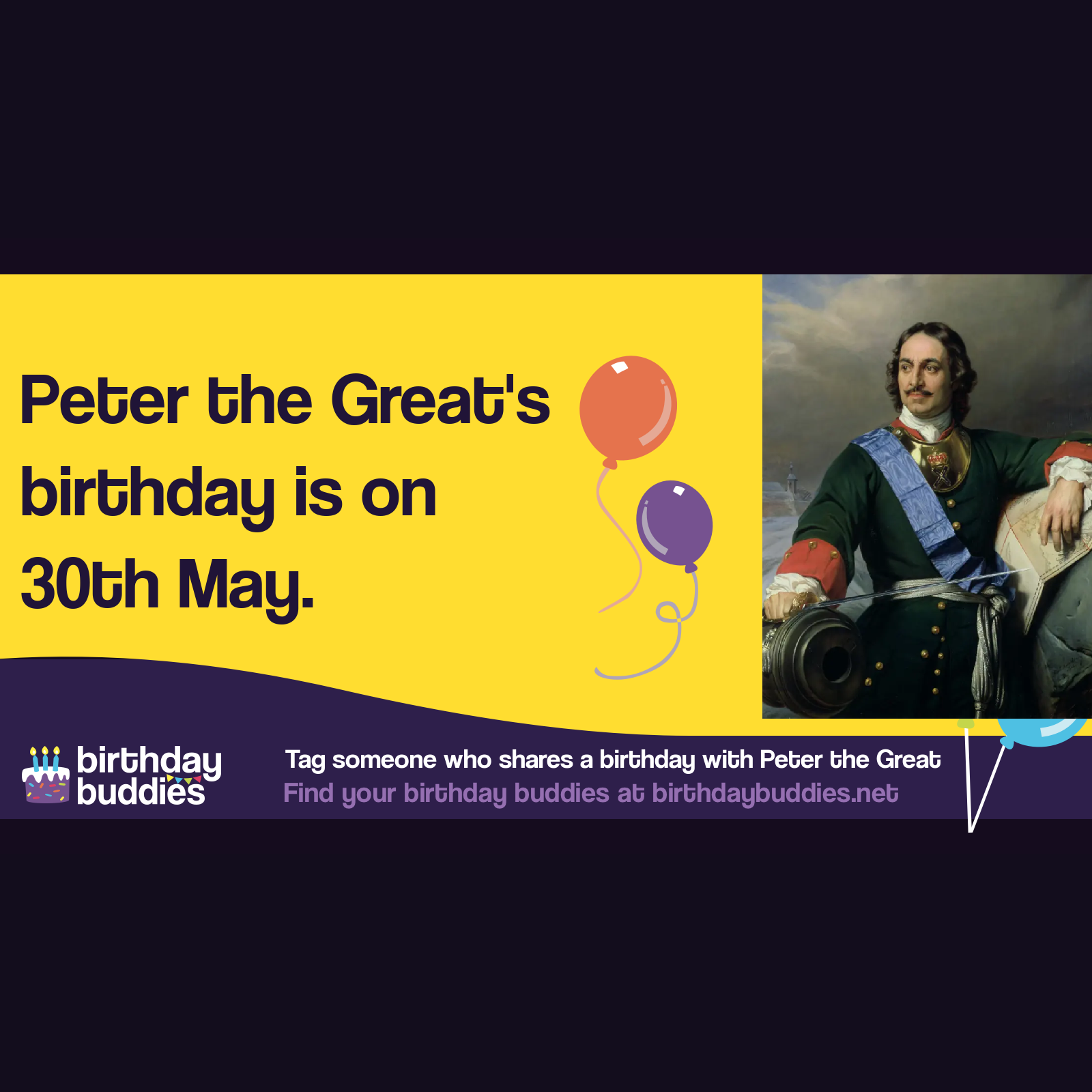 Peter the Great's birthday was 30th May 1672