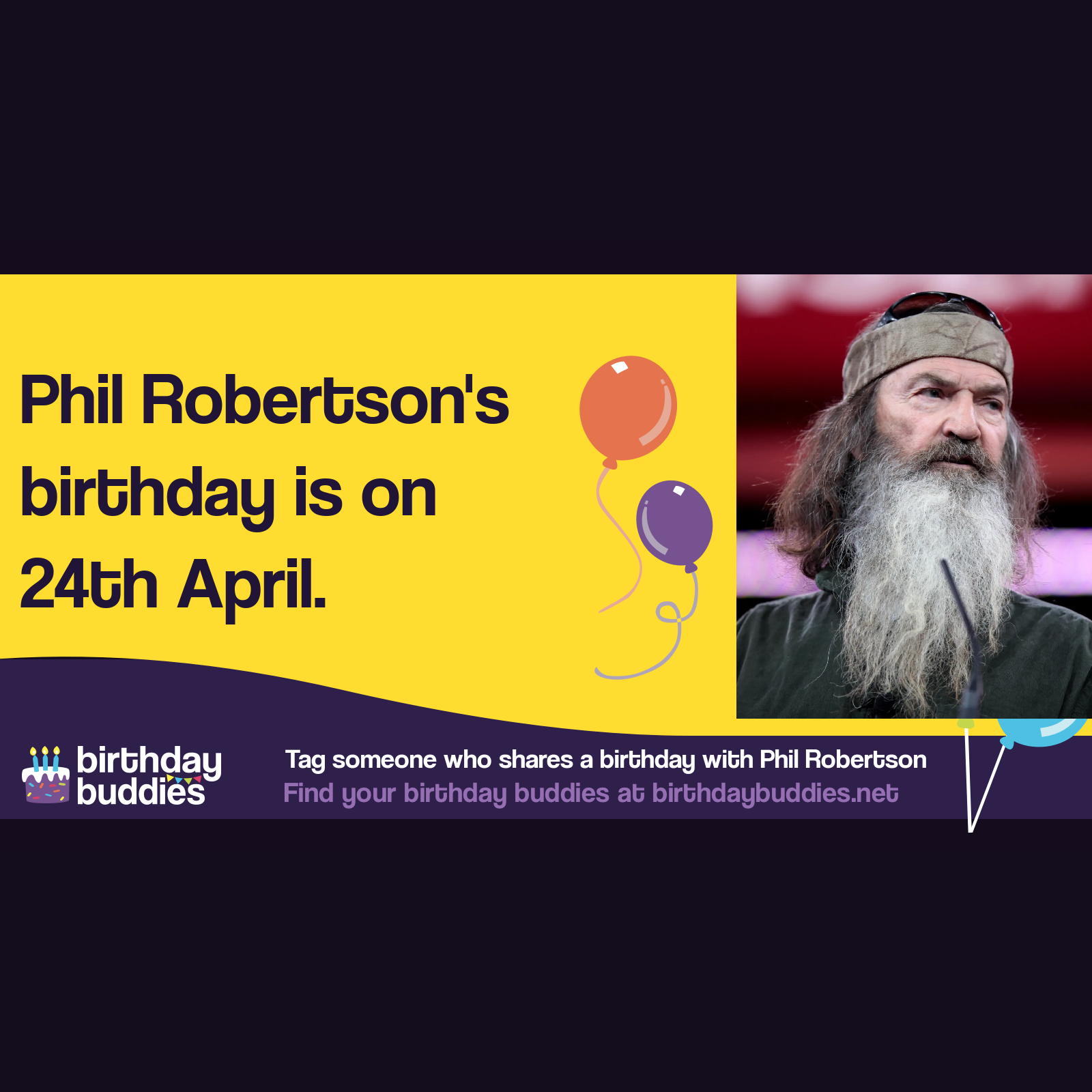 Phil Robertson's birthday was 24th April 1946