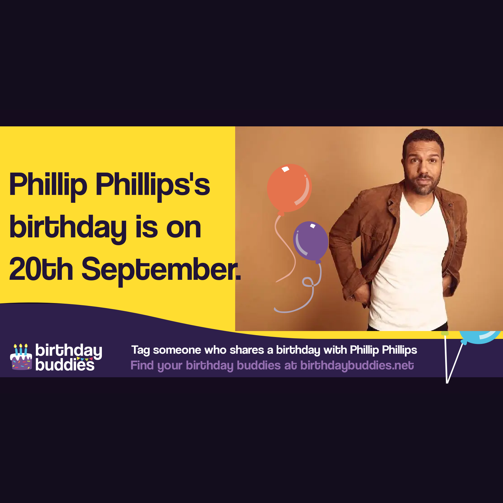 Phillip Phillips's birthday is 20th September 1990 Phillip Phillips's birthday is 20th September 1990