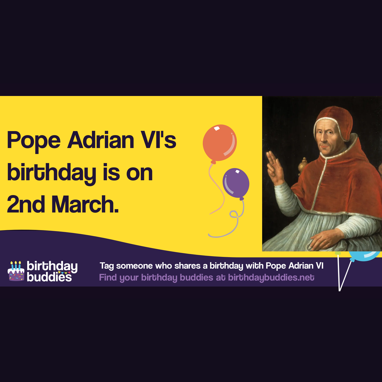 Pope Adrian VI's birthday was 2nd March 1459