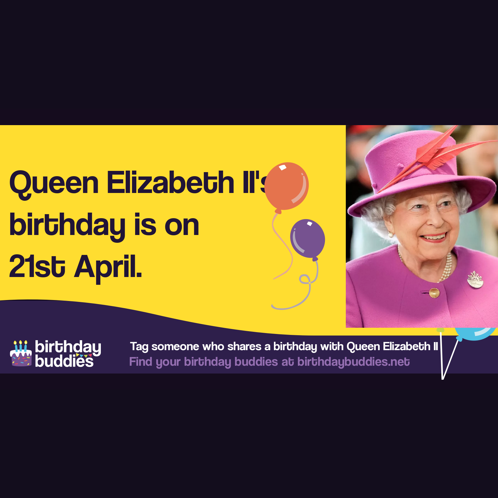 Queen Elizabeth II's birthday was 21st April 1926