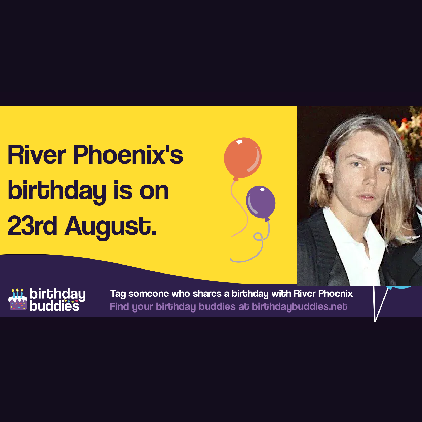 River Phoenix's birthday was 23rd August 1970