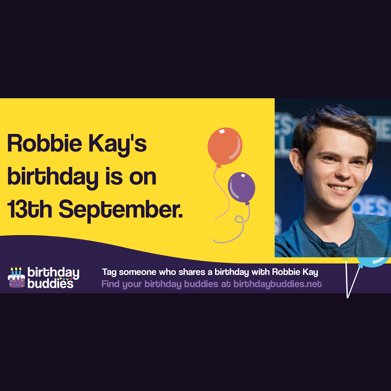 Robbie Kay's birthday is 13th September 1995