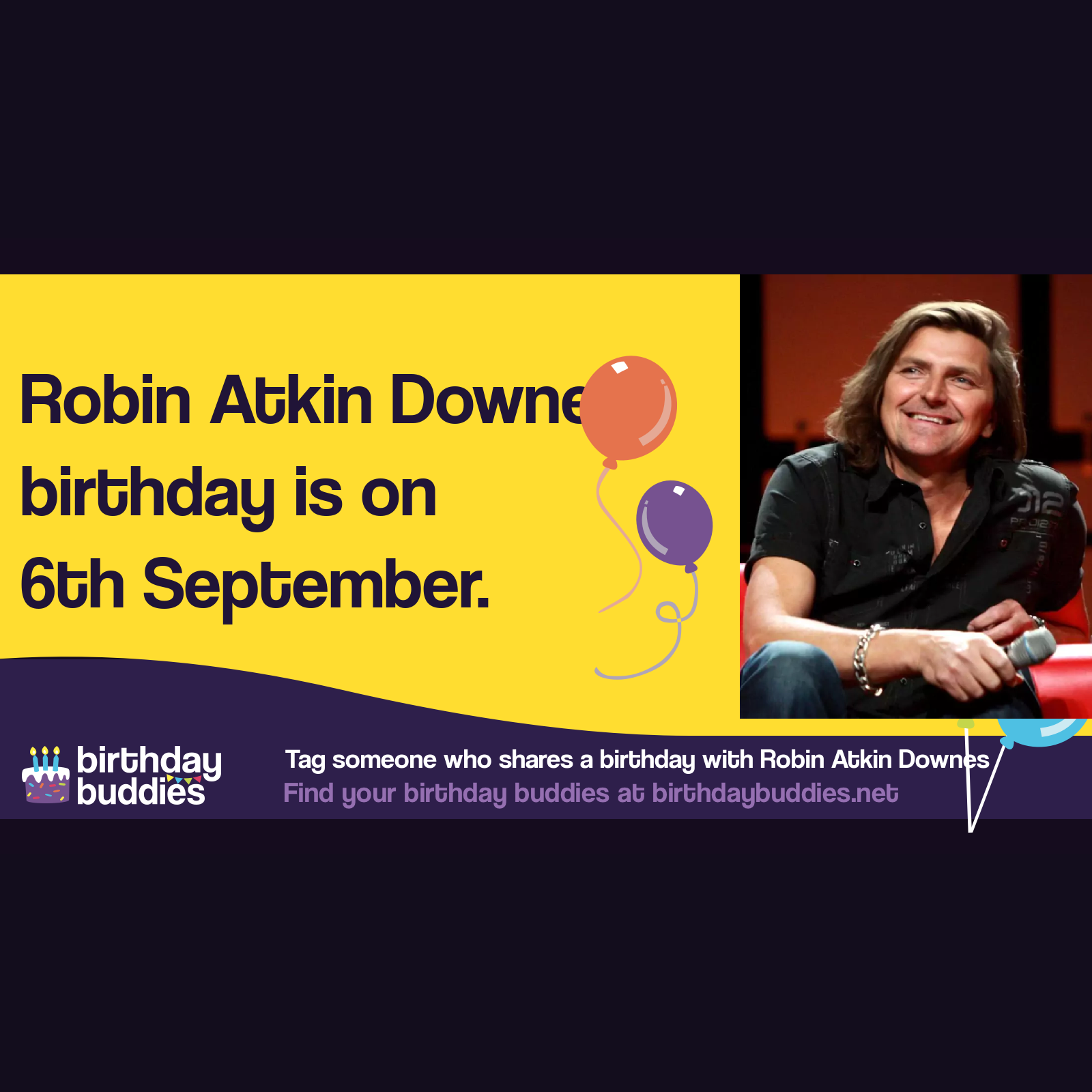 Robin Atkin Downes's birthday is 25th October 1963