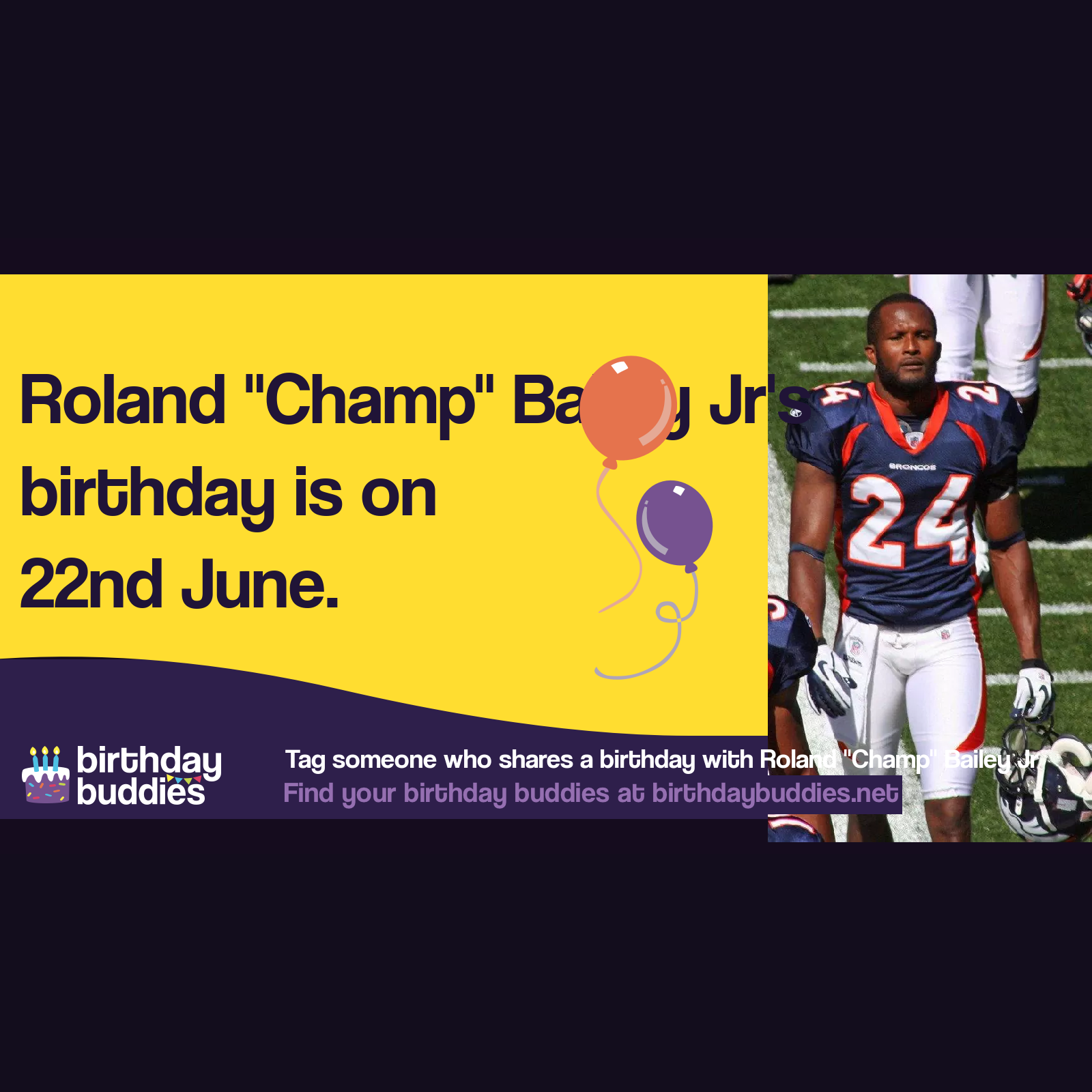 Roland "Champ" Bailey Jr's birthday is 22nd June 1978