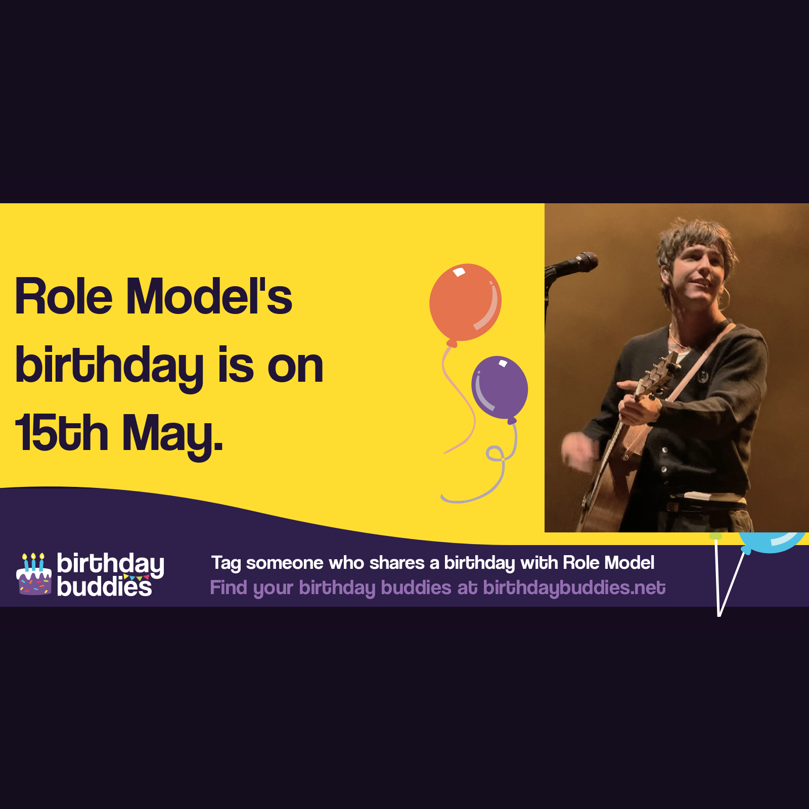 Role Model's birthday is 15th May 1997