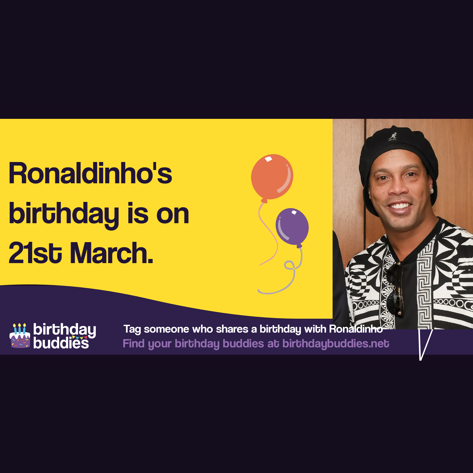 Ronaldinho's birthday is 21st March 1980