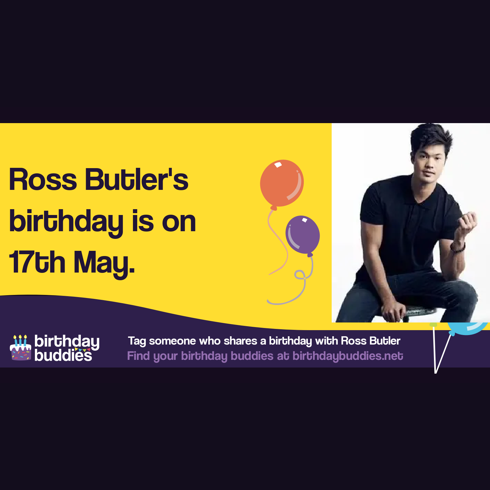 Ross Butler's birthday is 17th May 1990