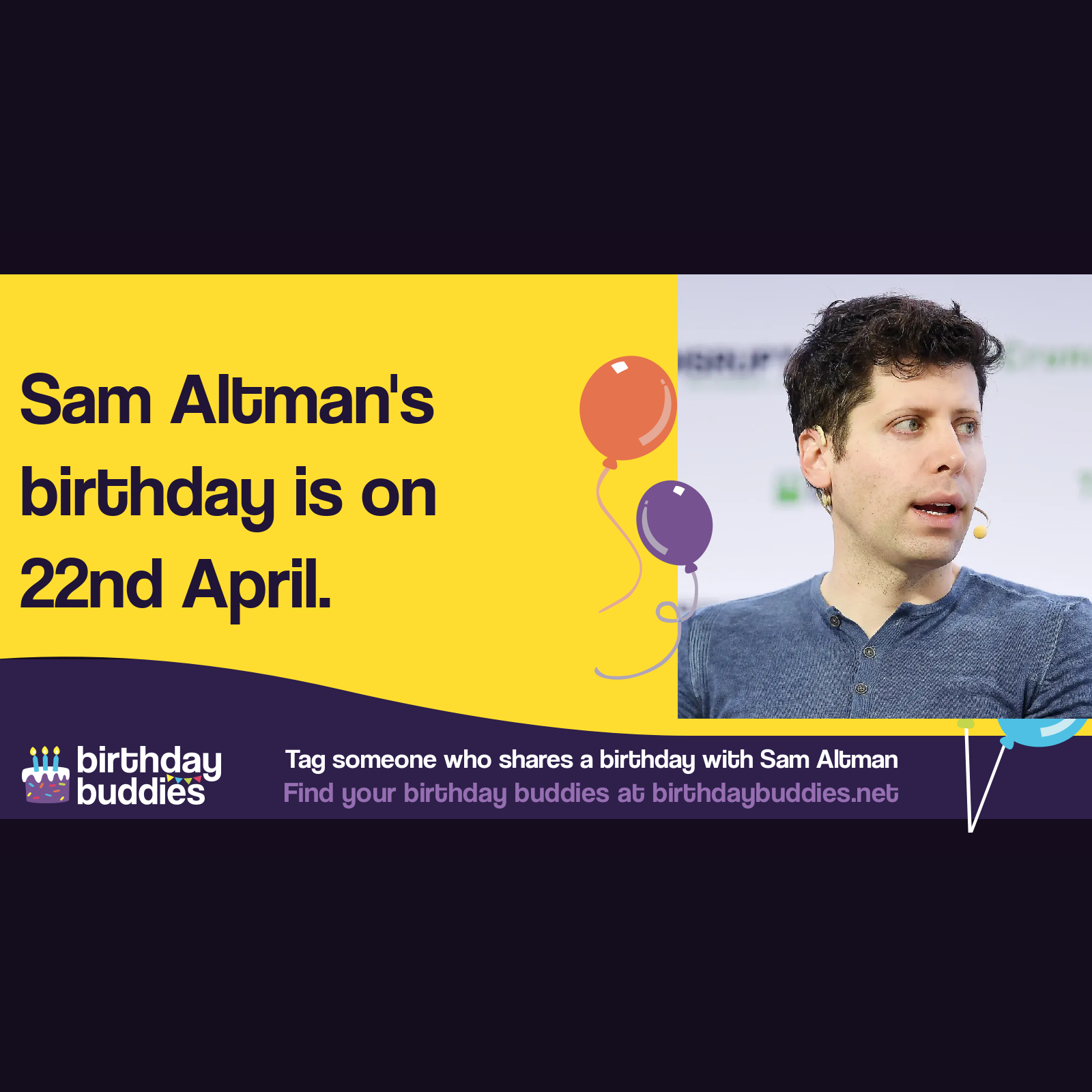 Sam Altman's birthday is 22nd April 1985