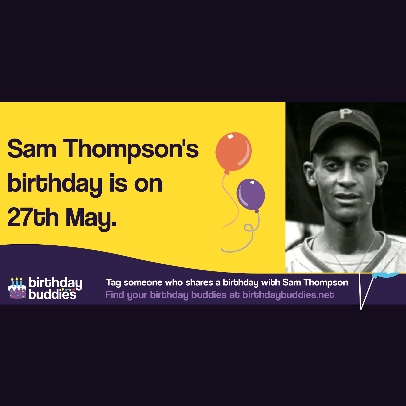 Sam Thompson's birthday was 27th May 1908