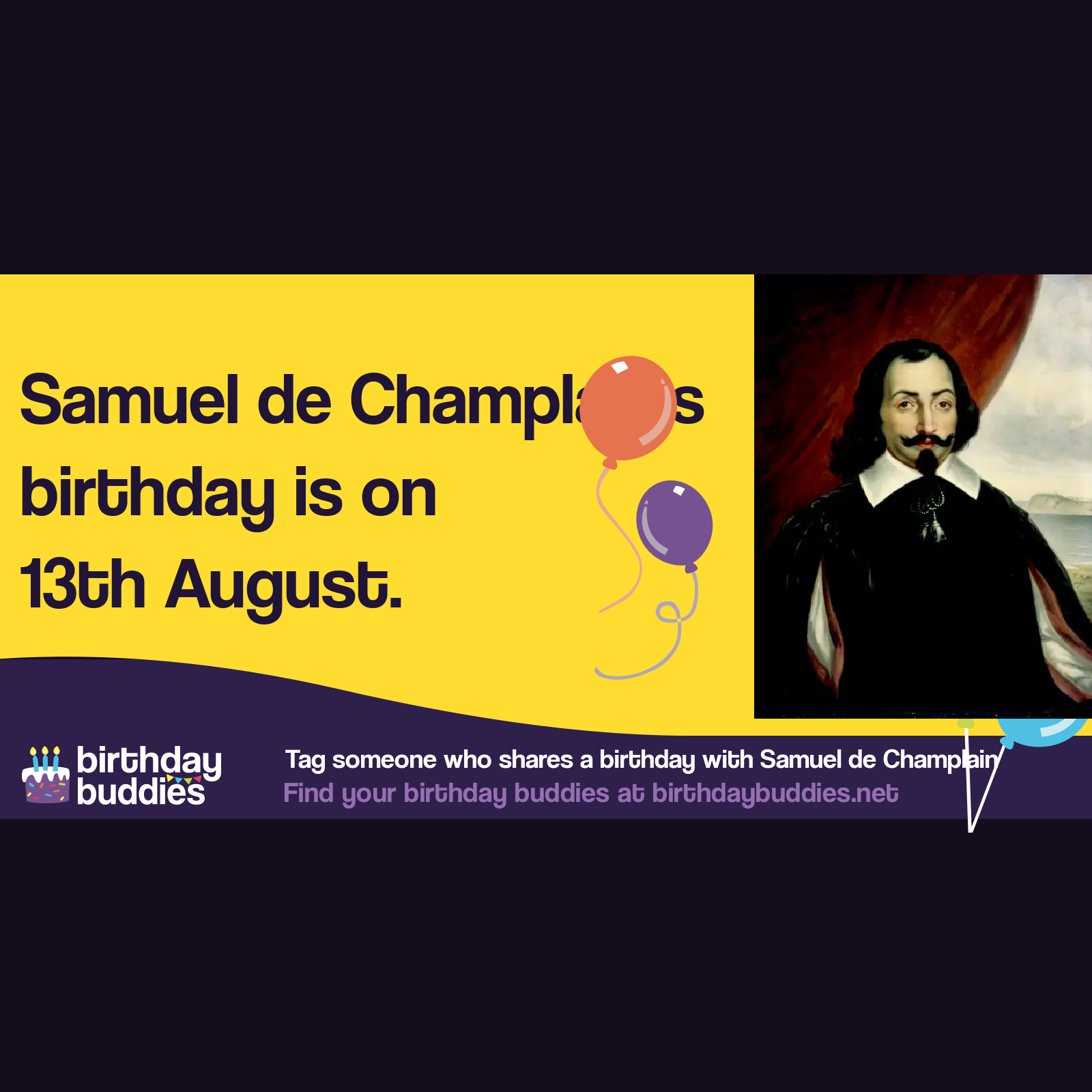 Samuel de Champlain's birthday was 13th August 1567