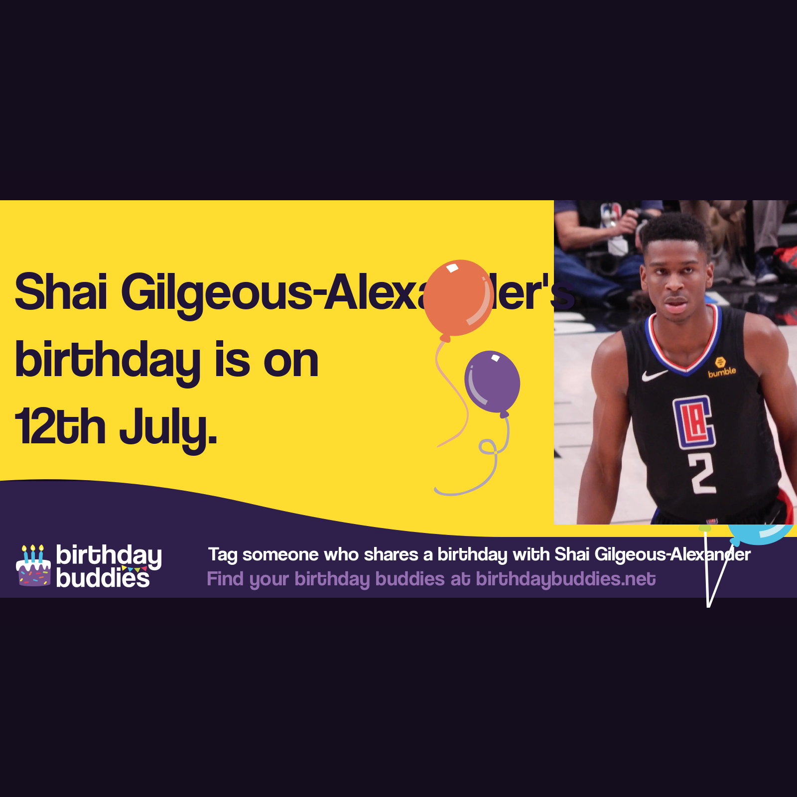 Shai Gilgeous-Alexander's birthday is 12th July 1998