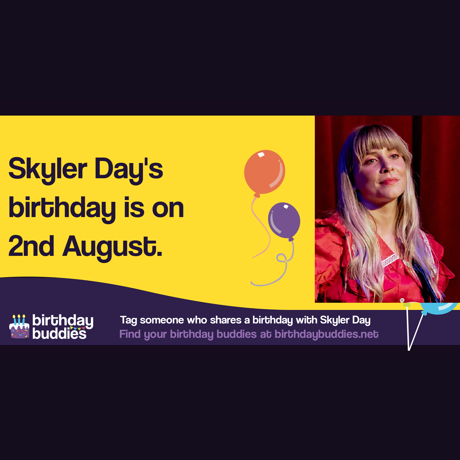 Skyler Day's birthday is 2nd August 1991