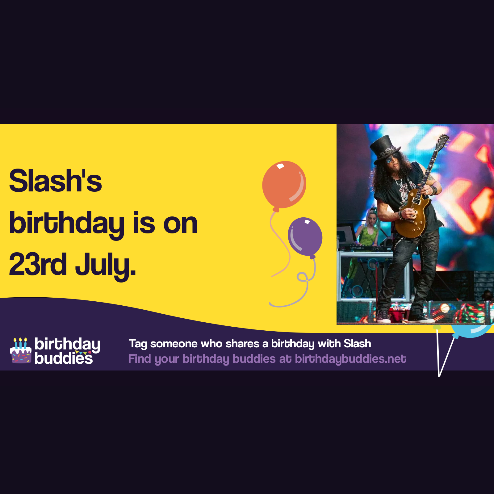 Slash's birthday is 23rd July 1965