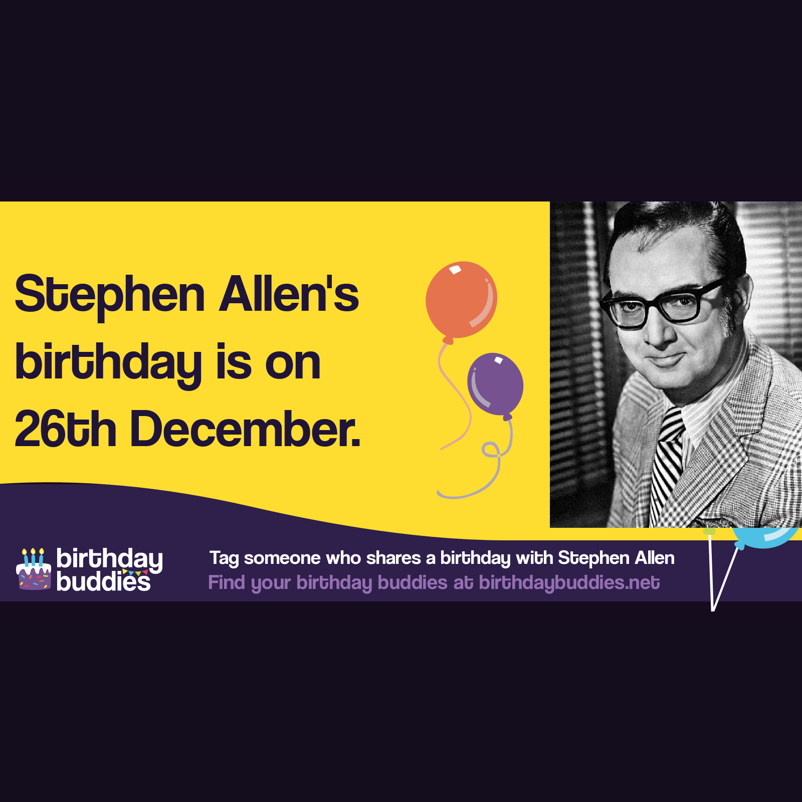 Stephen Allen's birthday was 26th December 1921