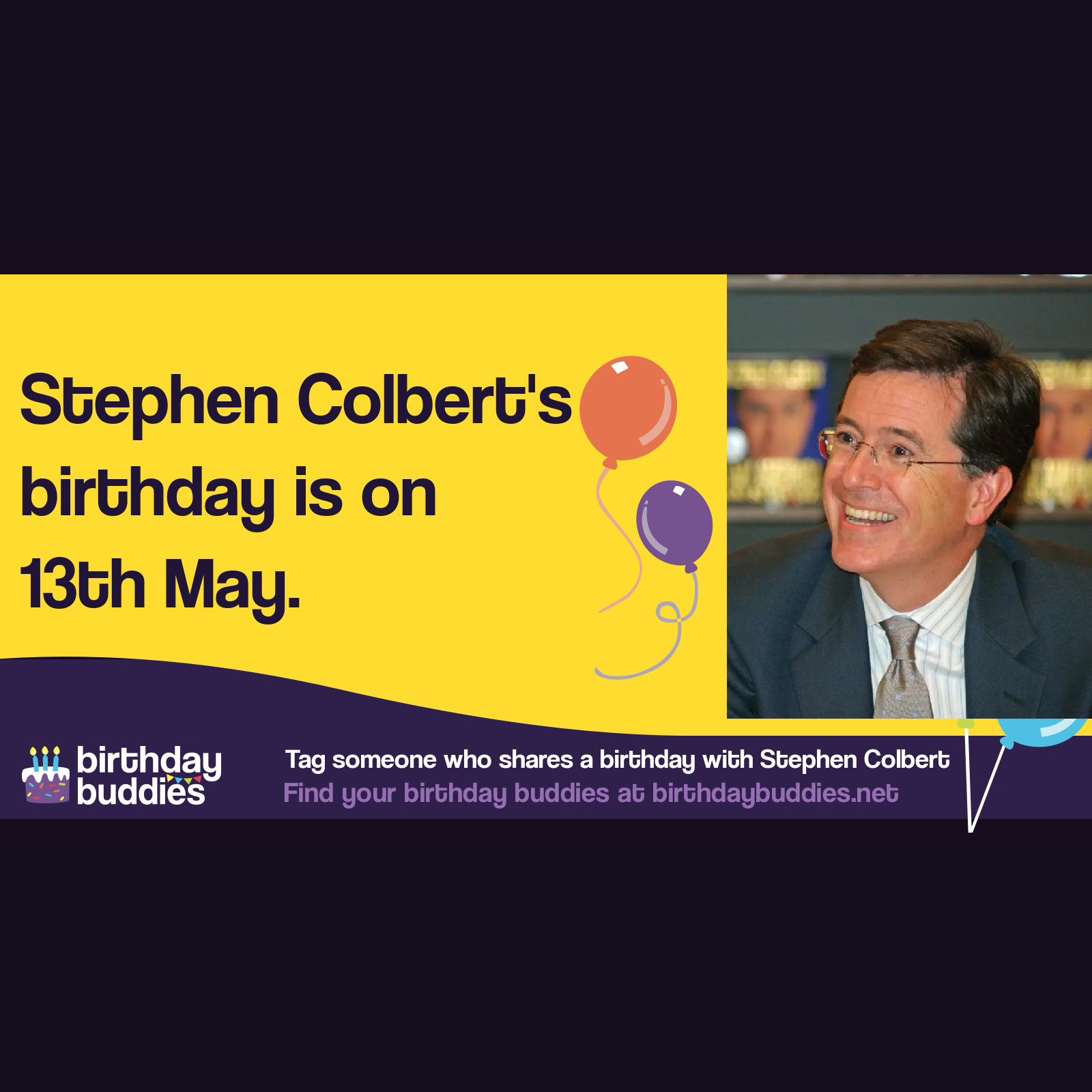Stephen Colbert's birthday is 13th May 1964
