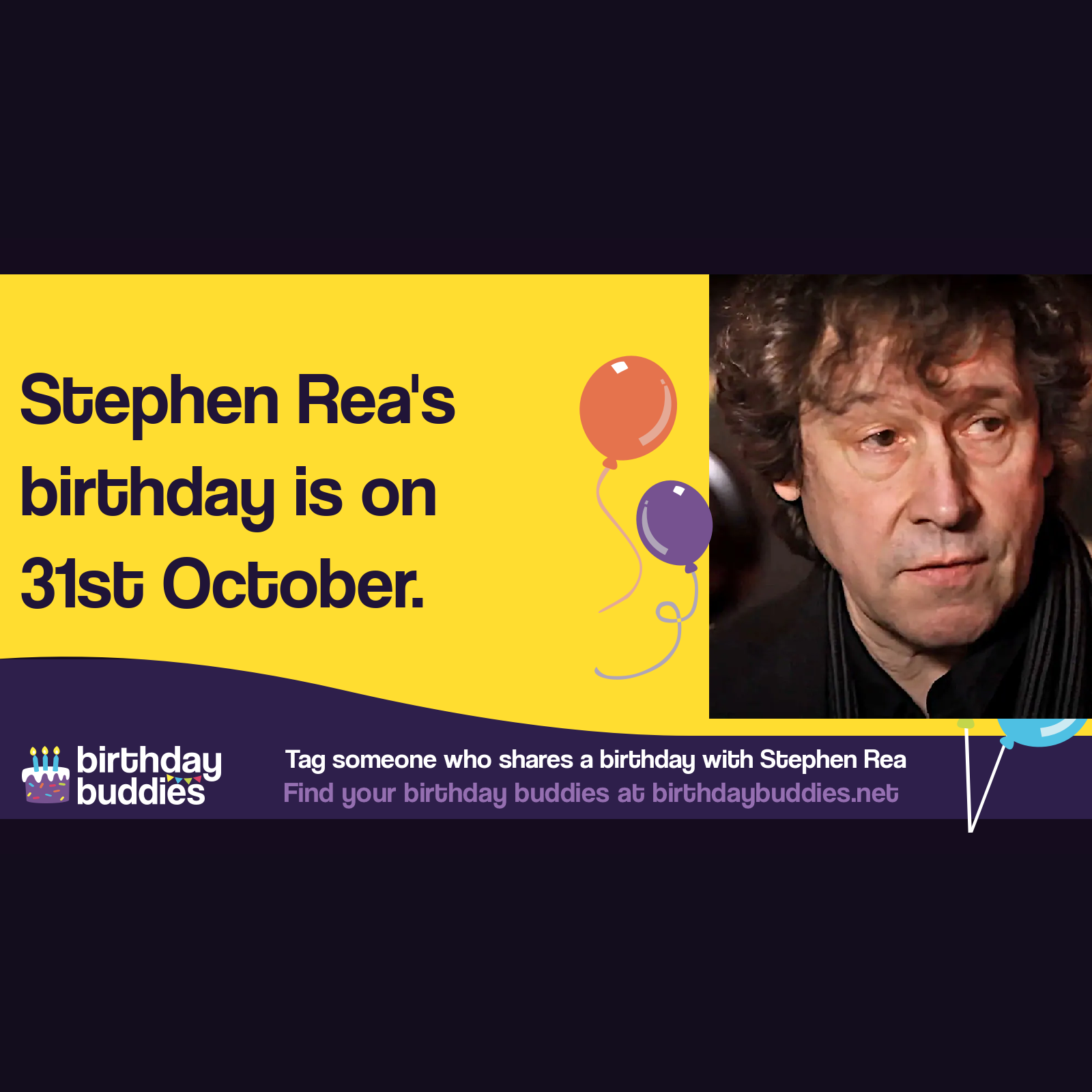 Stephen Rea's birthday is 31st October 1946