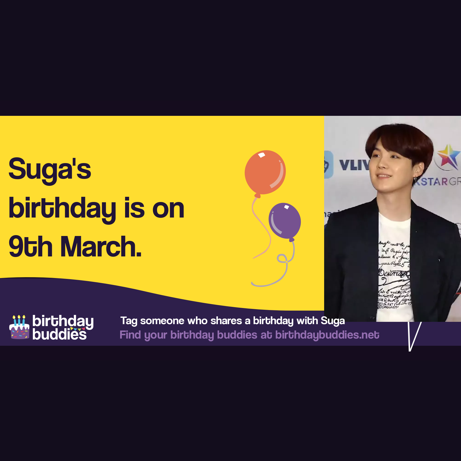Suga's birthday is 9th March 1993