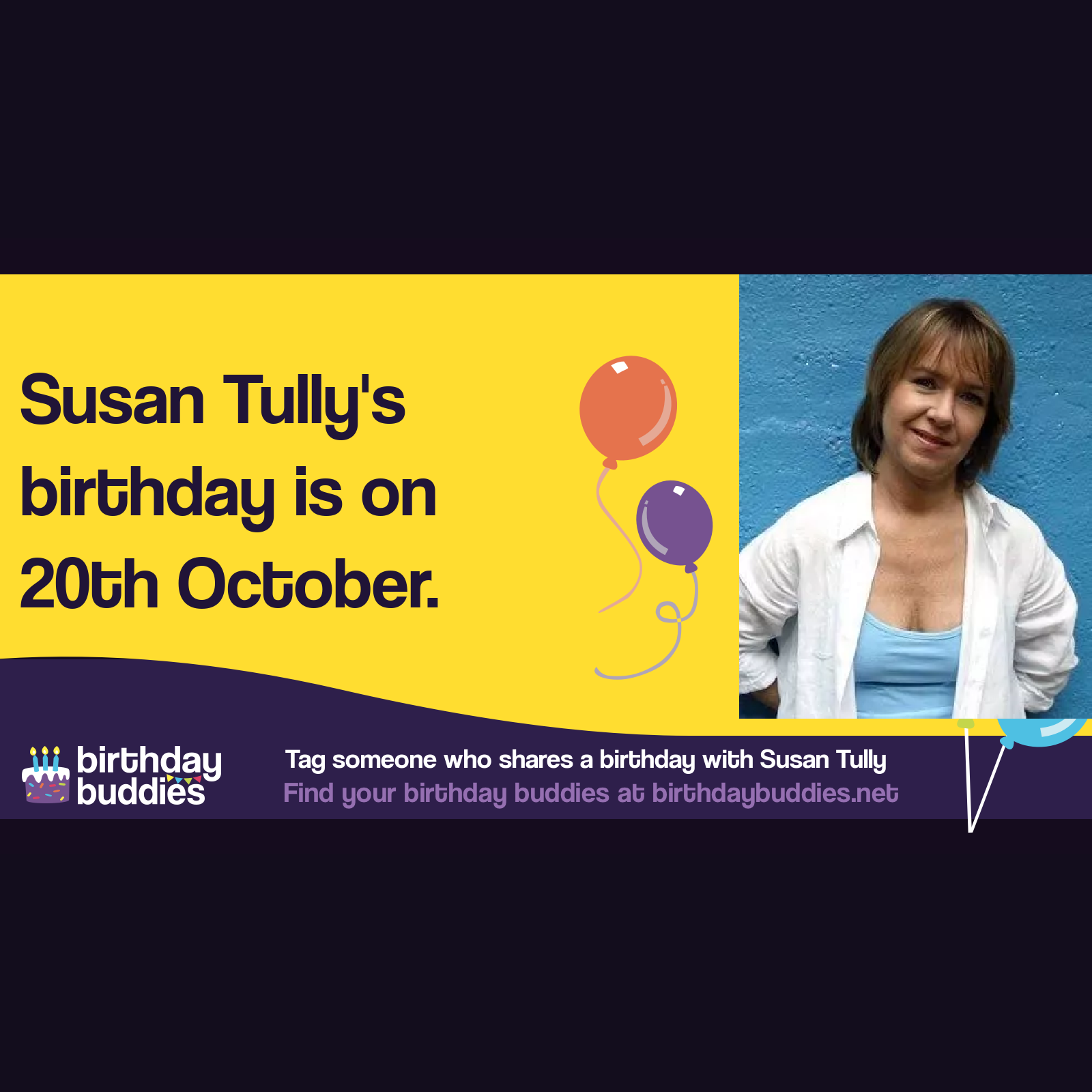 Susan Tully's birthday is 20th October 1968
