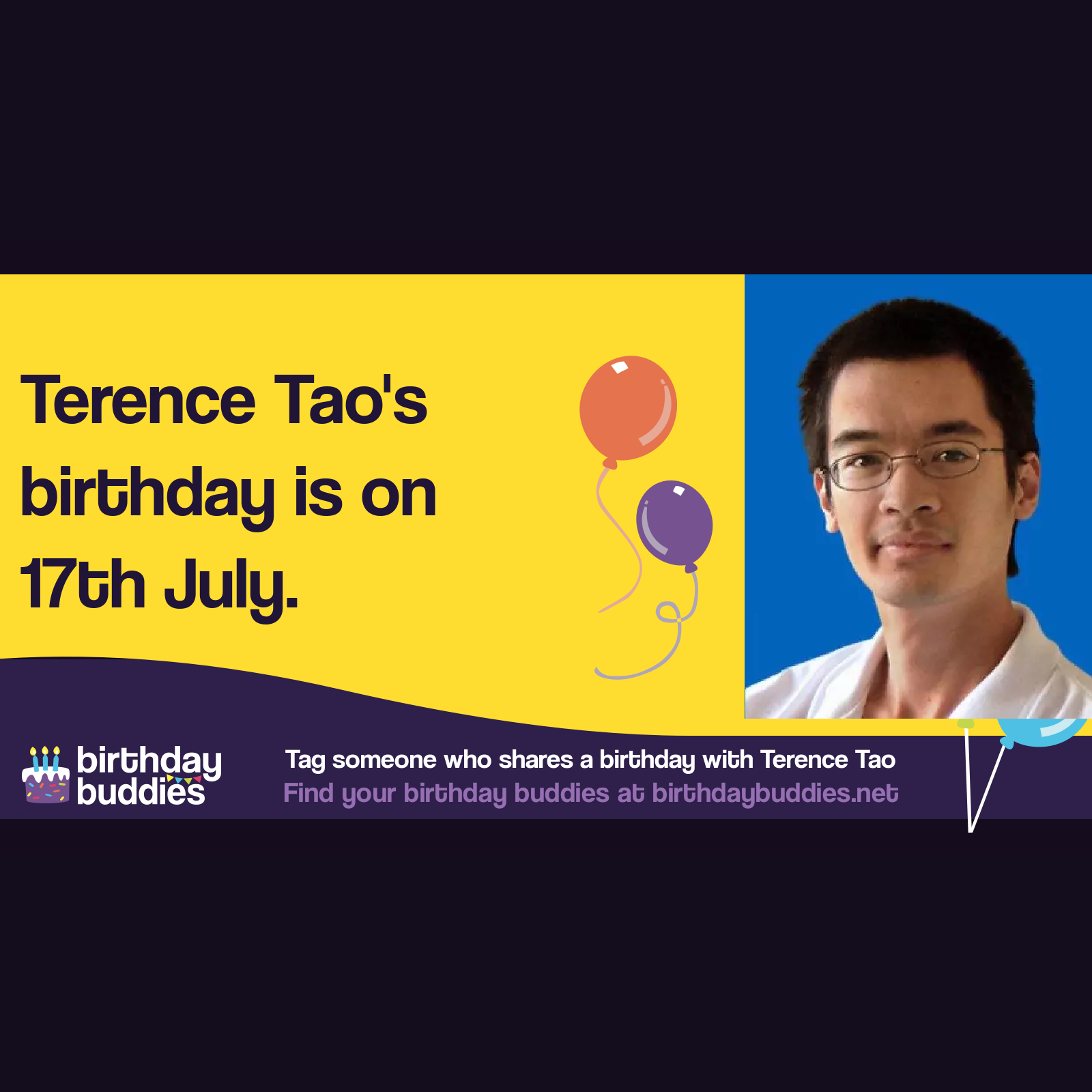 Terence Tao's birthday is 17th July 1975 Terence Tao's birthday is 17th July 1975