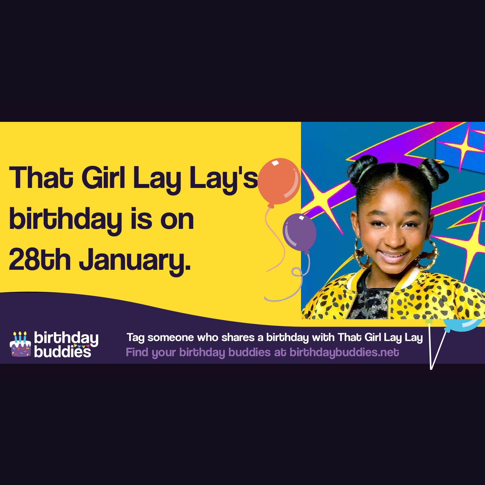 That Girl Lay Lay's birthday is 28th January 2007