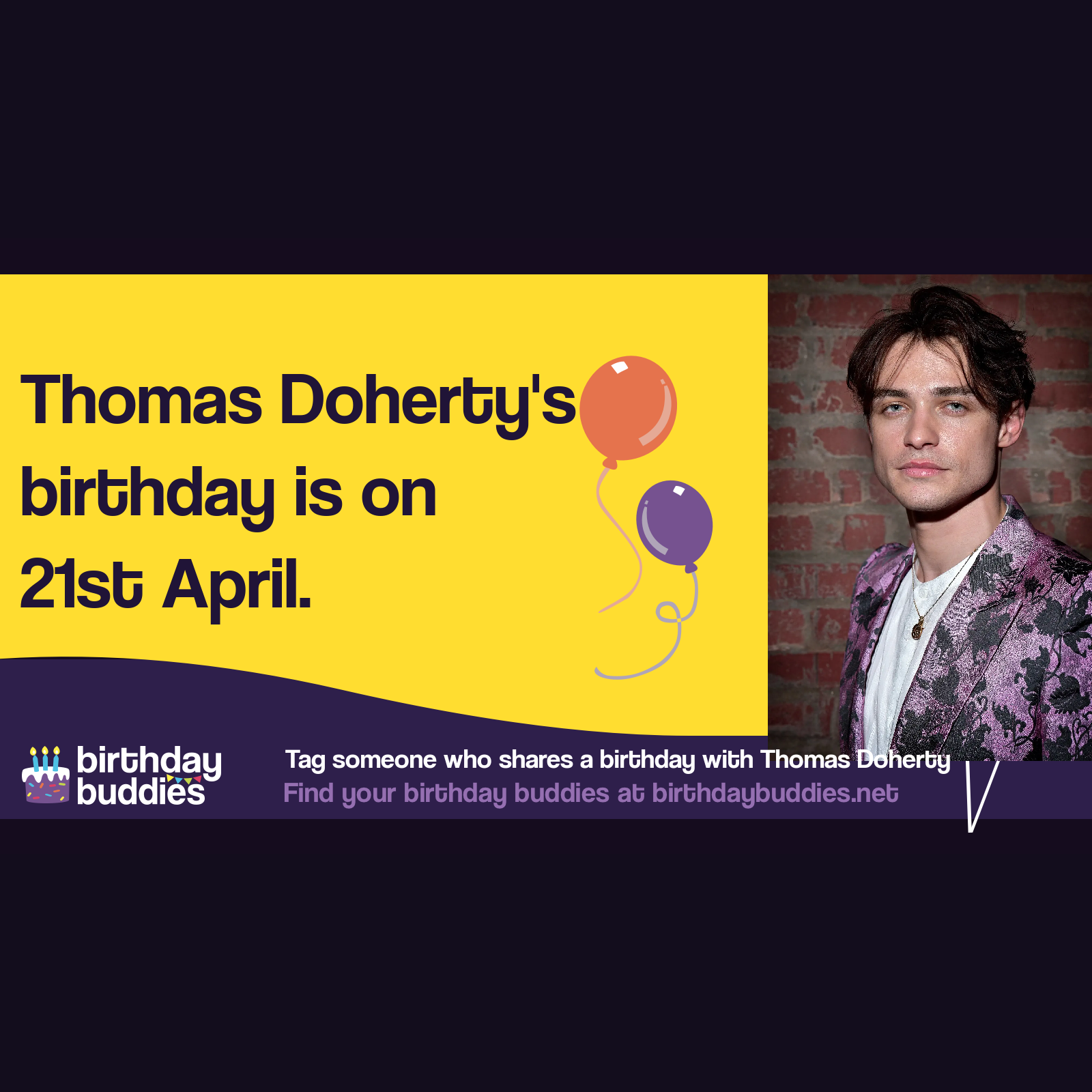 Thomas Doherty's birthday is 21st April 1995