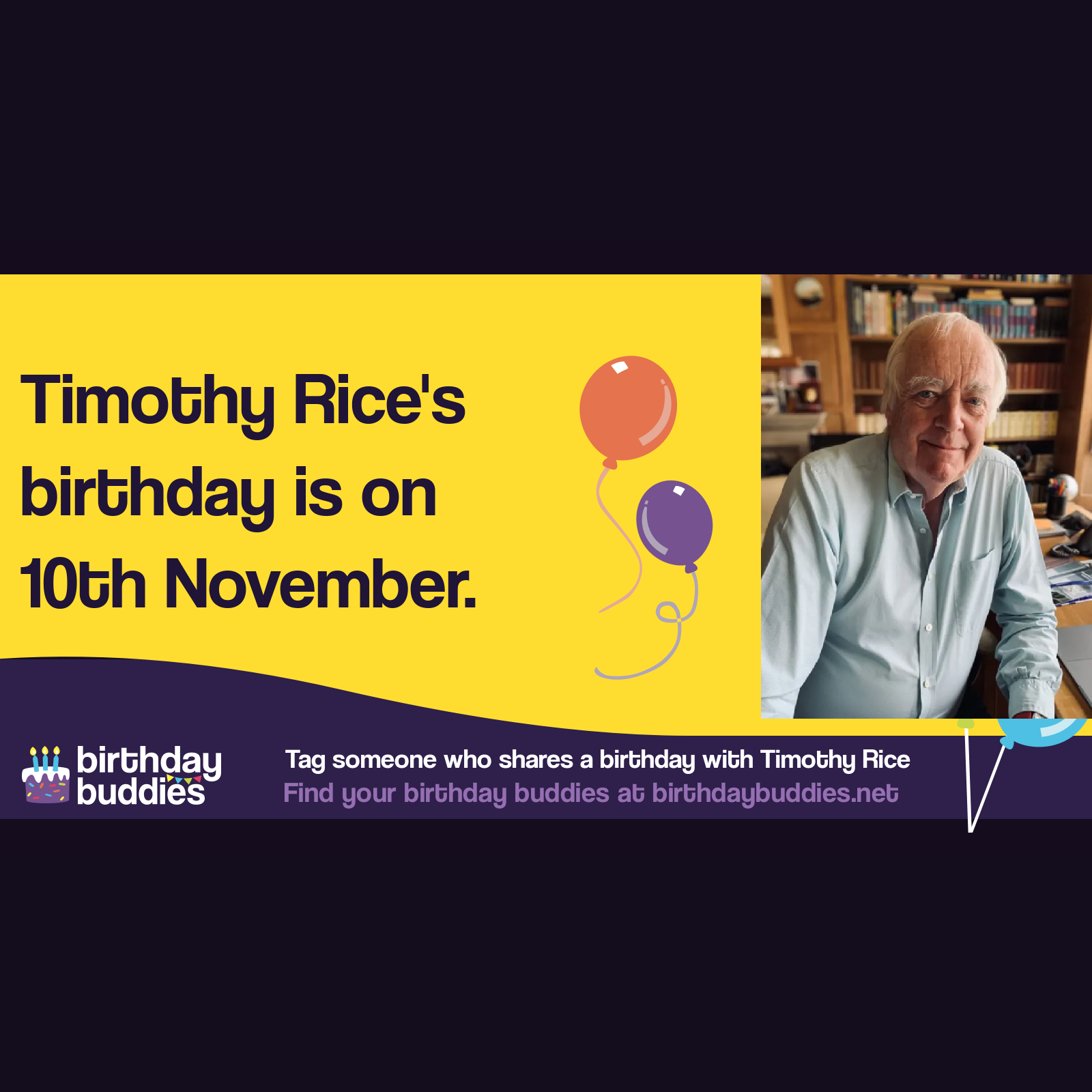 Timothy Rice's birthday is 10th November 1944
