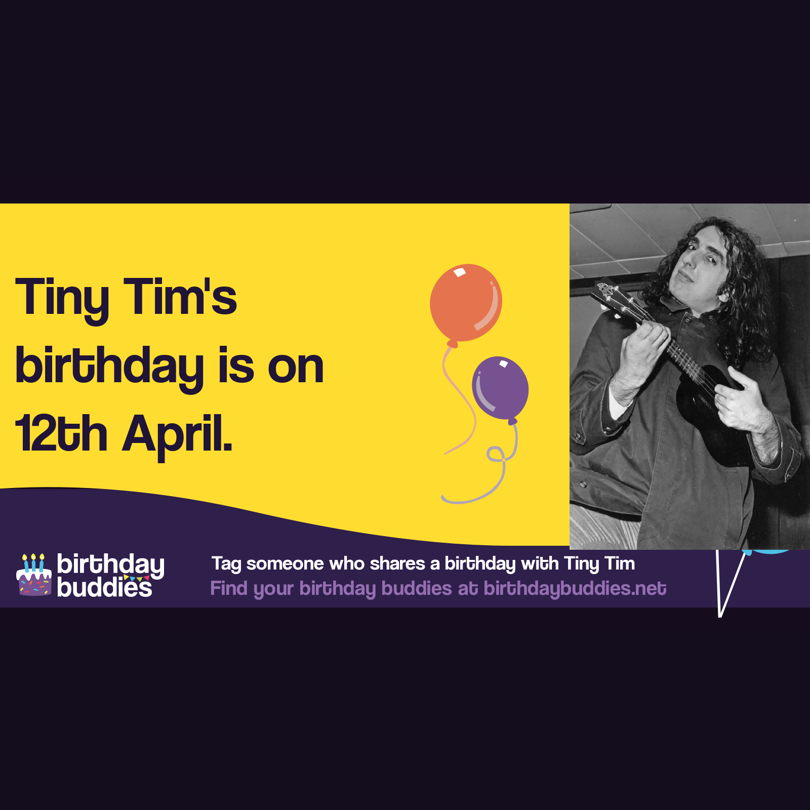Tiny Tim's birthday was 12th April 1932