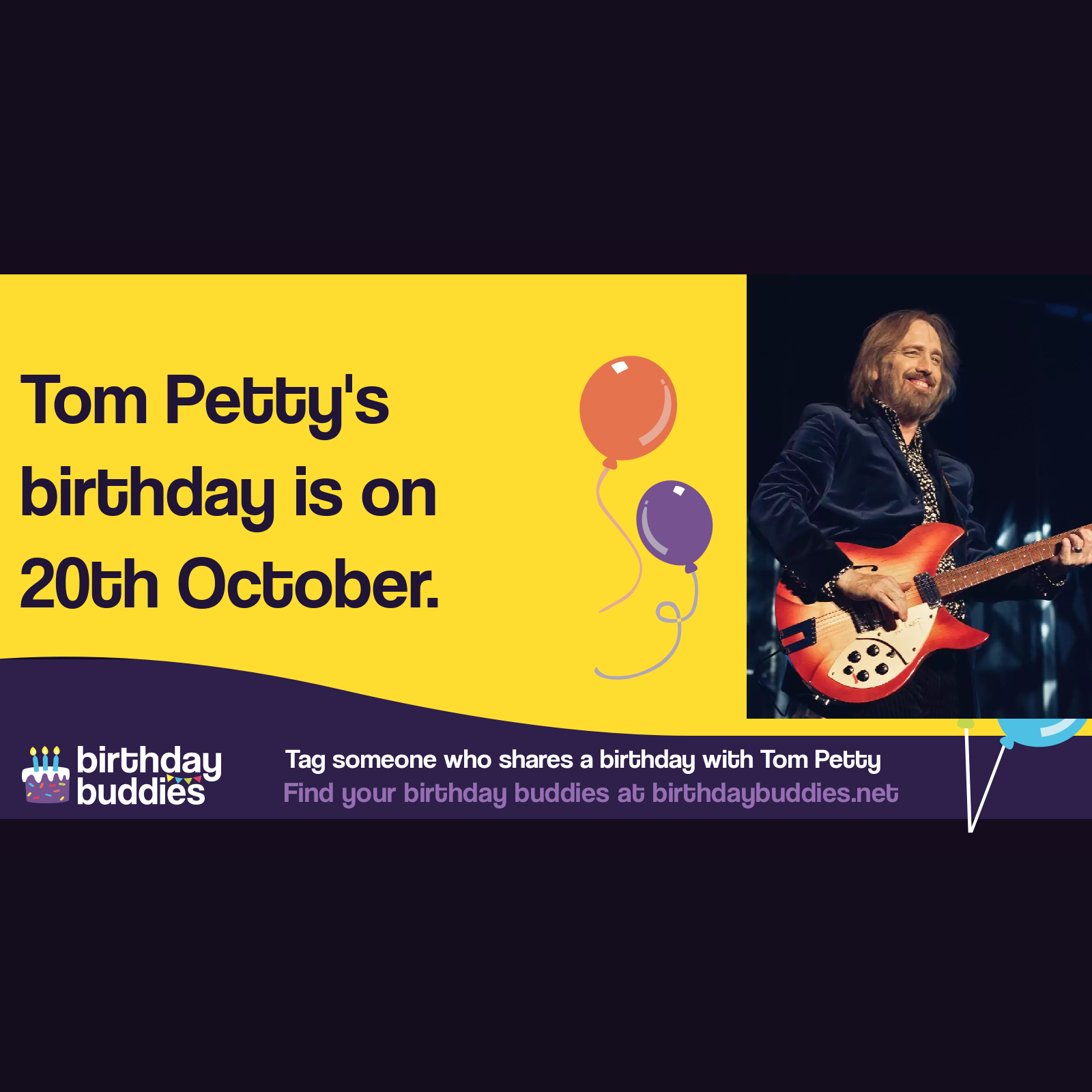 Tom Petty's birthday was 20th October 1950 Tom Petty's birthday was 20th October 1950