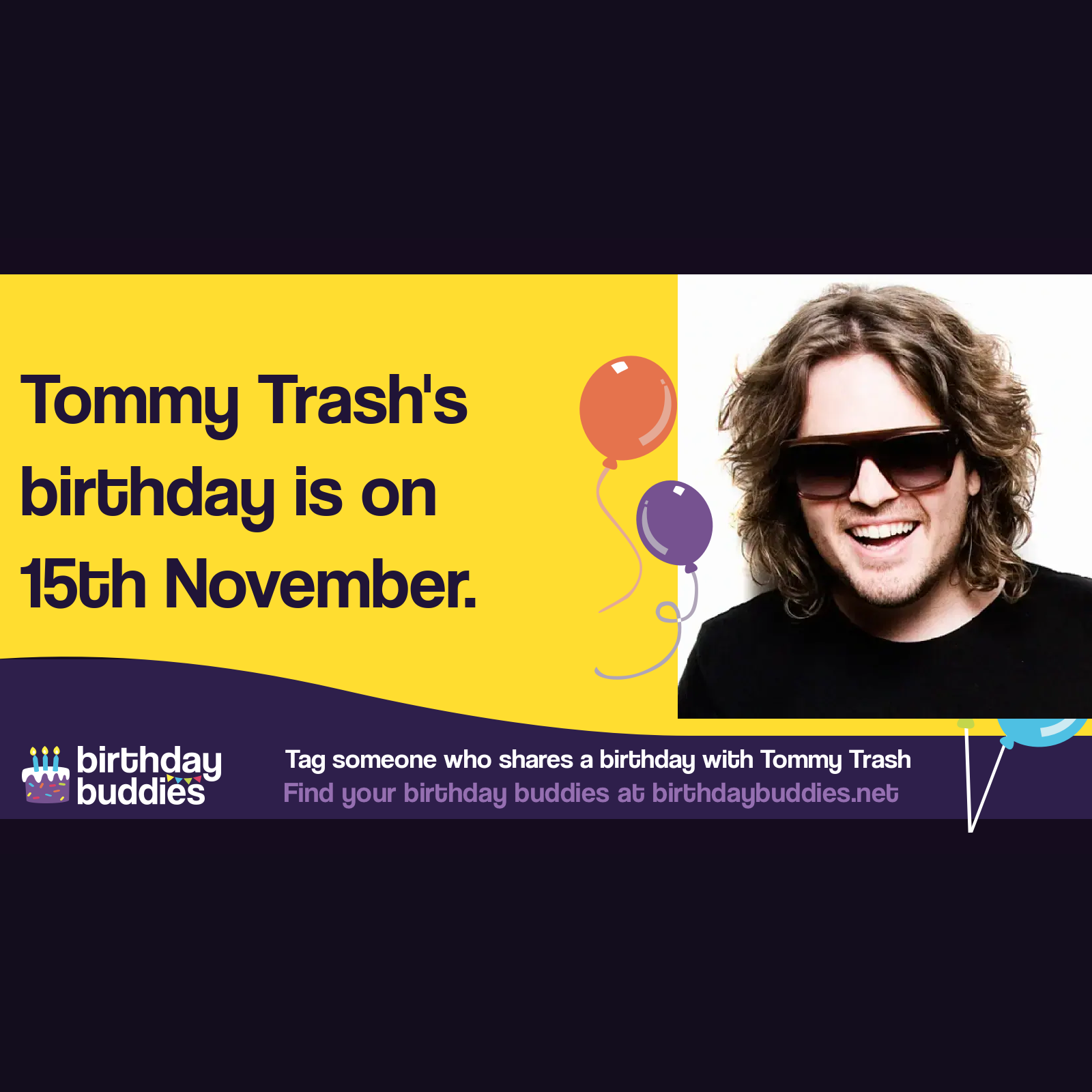 Tommy Trash's birthday is 15th November 1979