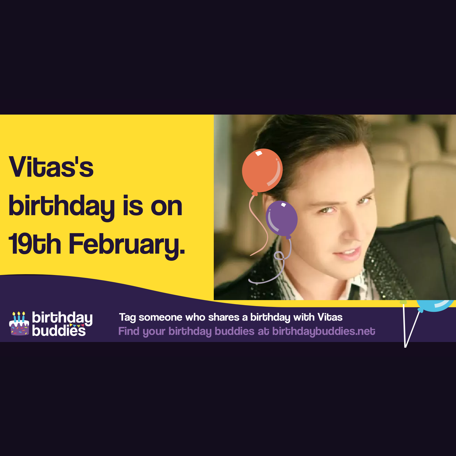 Vitas's birthday is 19th February 1979
