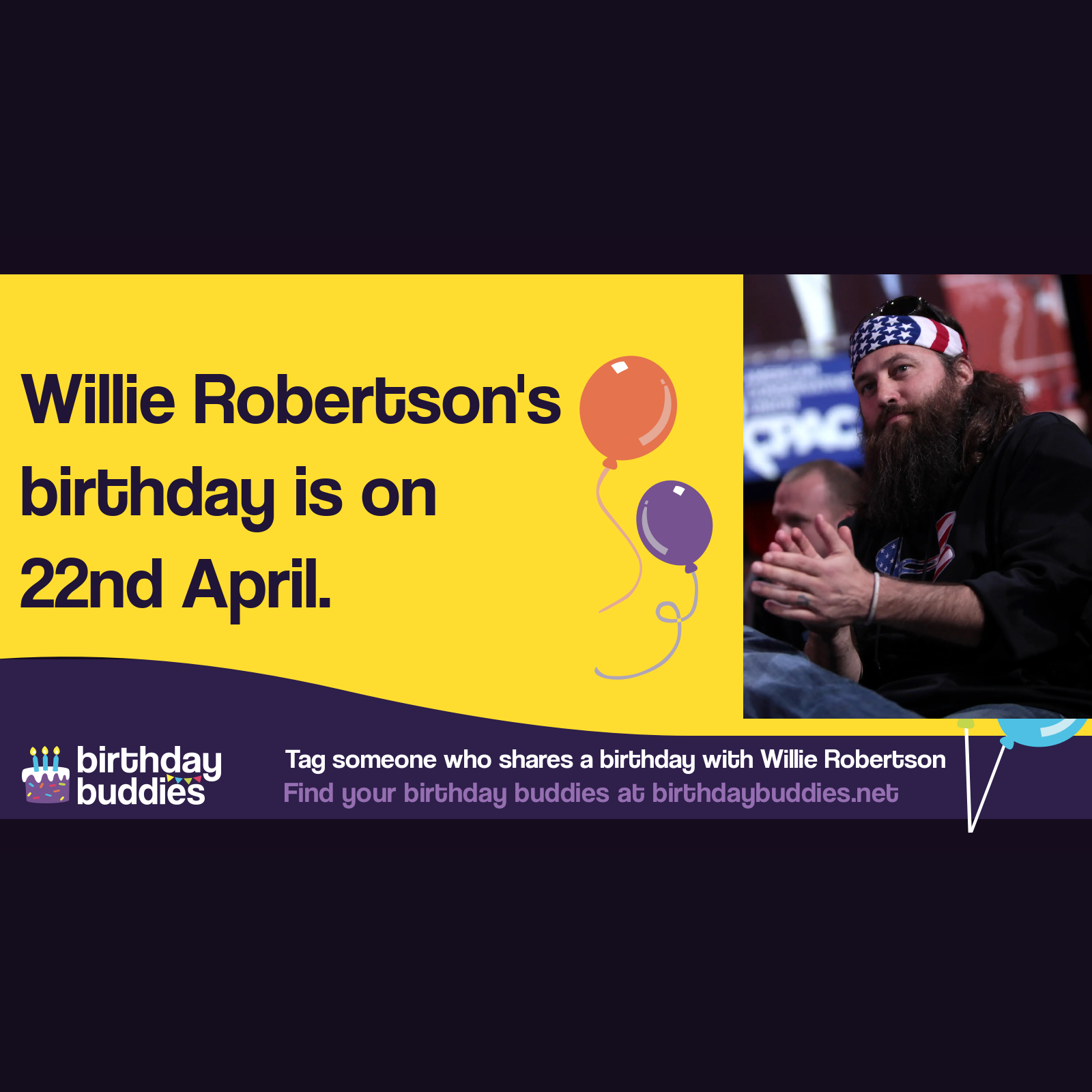 Willie Robertson's birthday is 22nd April 1972