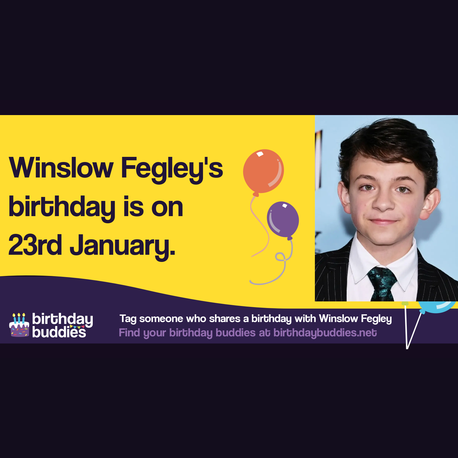 Winslow Fegley's birthday is 23rd January 2009