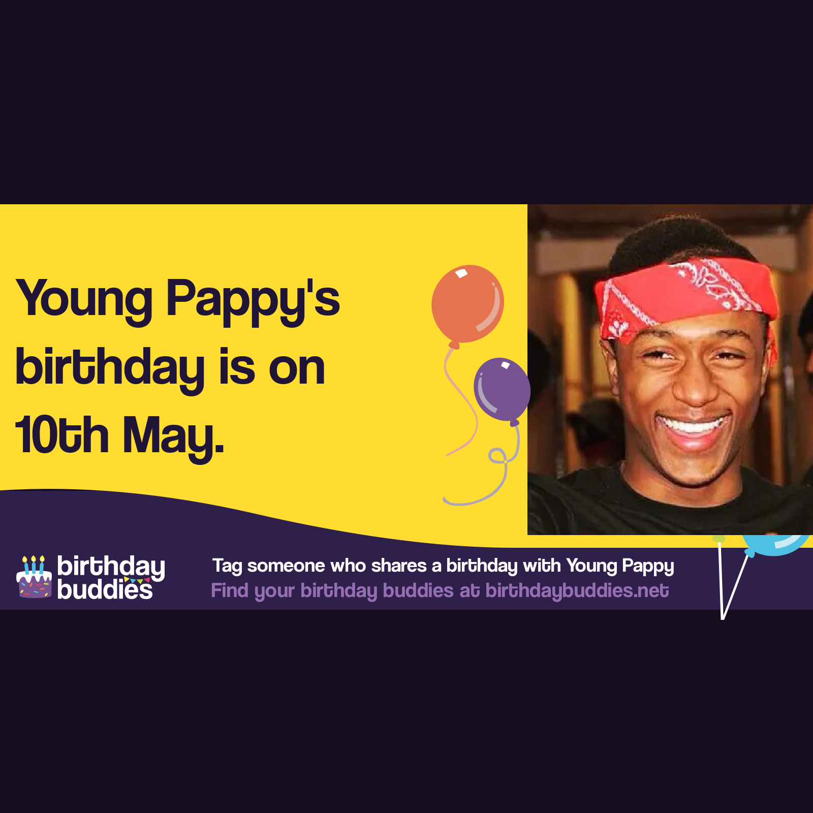 Young Pappy's birthday was 10th May 1995